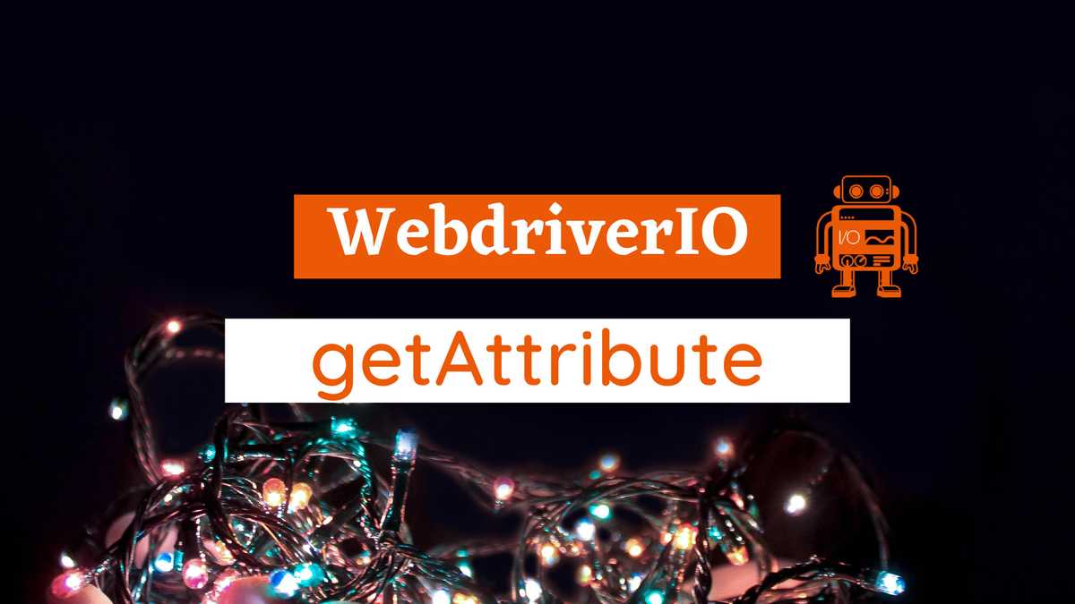 What is an HTML Attribute - How to use the WebdriverIO getAttribute command | Julia Pottinger